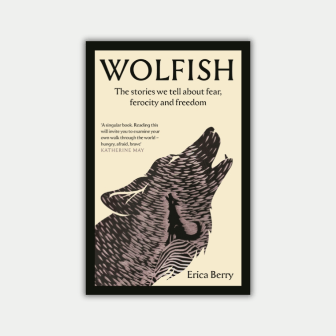 Wolfish : The stories we tell about fear, ferocity and freedom by Erica ...