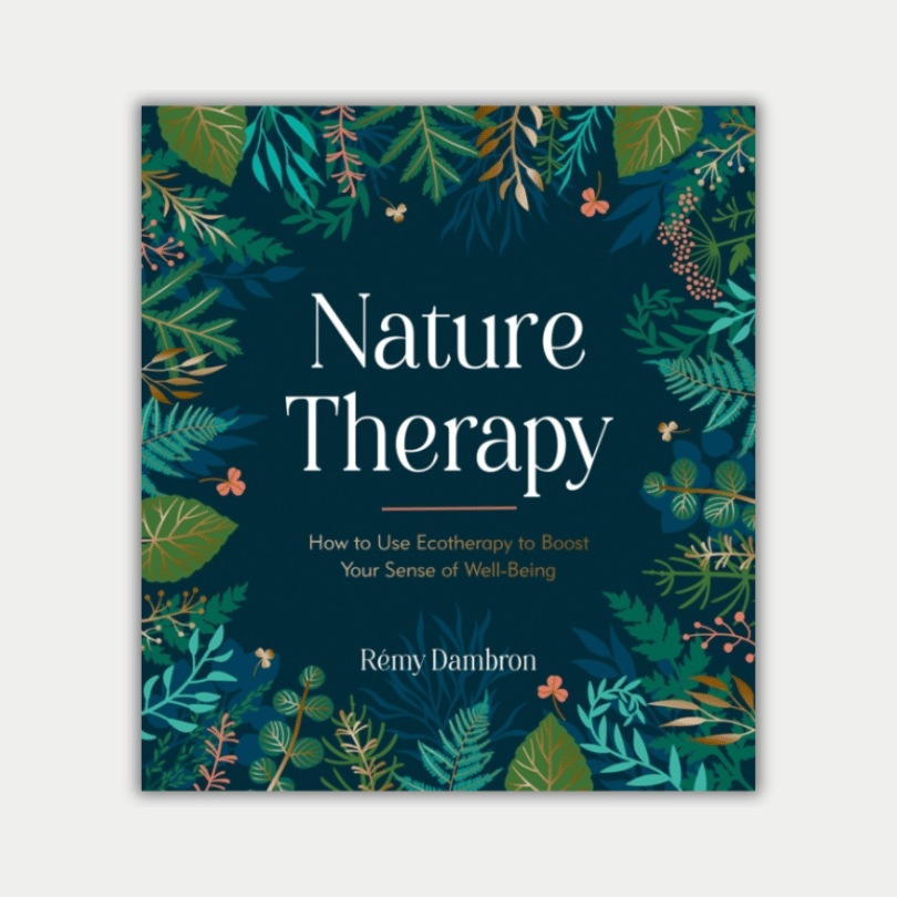Nature Therapy by Remy Dabron: How to Use Ecotherapy to Boost Your ...